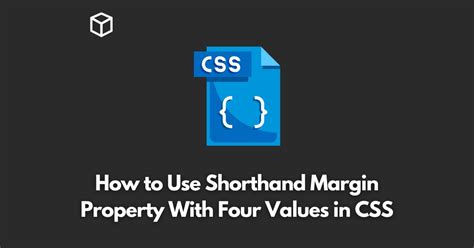 How To Use Shorthand Margin Property With Four Values In Css