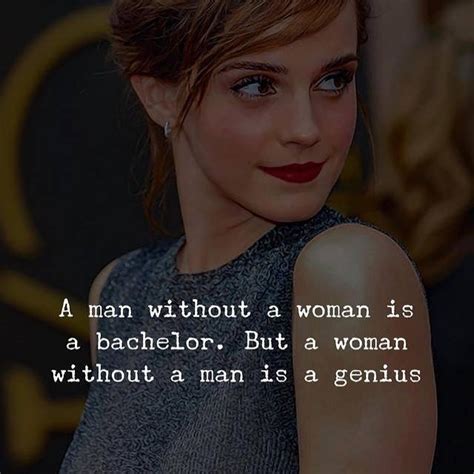 A Man Without Woman Is A Bachelor But A Woman Without A Man Is A