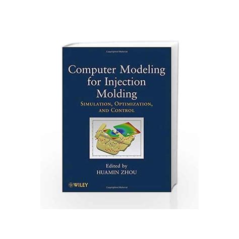 Computer Modeling For Injection Molding Simulation Optimization And Control By Zhou H Buy