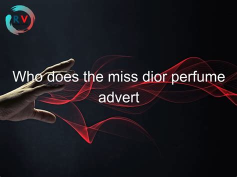 Who Does The Miss Dior Perfume Advert RECHARGUE YOUR LIFE