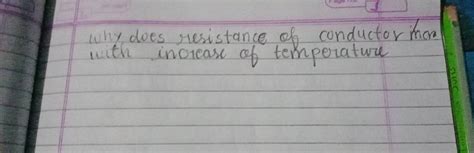 Why Does Resistance Of Conductor Mor With Increase Of Temperature Filo