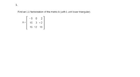 Solved Find An Lu Factorization Of The Matrix A With L