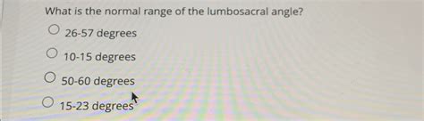 Solved What Is The Normal Range Of The Lumbosacral