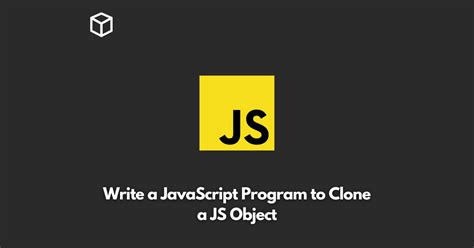 Write A Javascript Program To Clone A Js Object Programming Cube