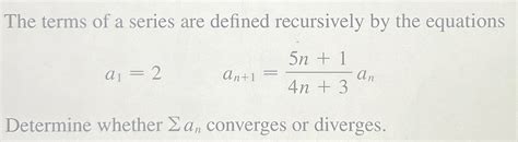 Solved The Terms Of A Series Are Defined Recursively By The