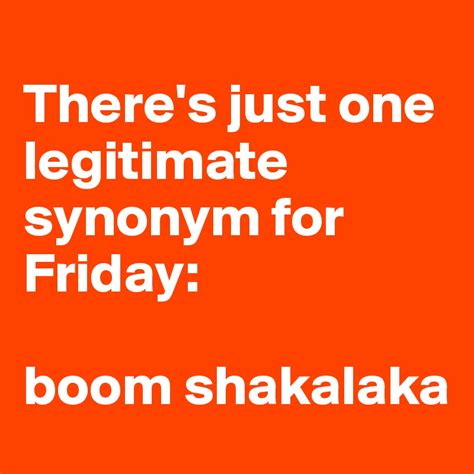 Theres Just One Legitimate Synonym For Friday Boom Shakalaka Post