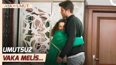 Melis Kendini Egenin Kollarına Bıraktı Aşk Ve Umut Youtube