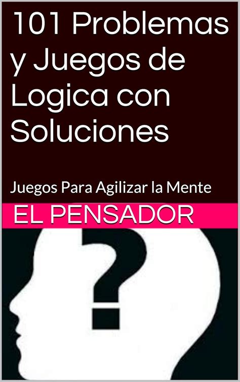 101 Problemas Y Juegos De Logica Con Soluciones 3ª Edición 2022 Juegos