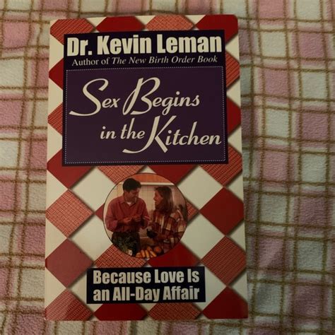 Dr Kevin Leman Accents Sex Begins In The Kitchen By Dr Kevin Leman Poshmark