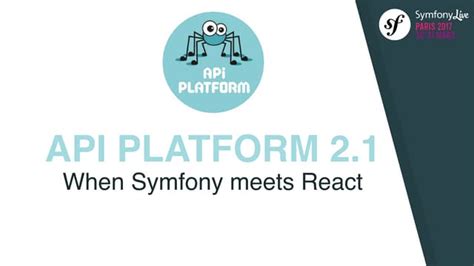 Api Platform 21 When Symfony Meets Reactjs Symfony Live 2017 Ppt