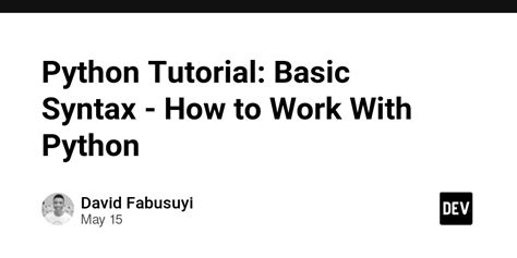 Python Tutorial Basic Syntax How To Work With Python Dev Community