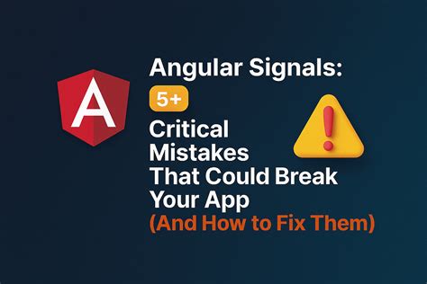 Angular Signals 5 Critical Mistakes That Could Break Your App And How To Fix Them By Rajat