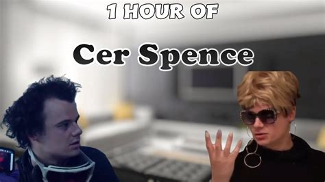 1 Hour Of Cer Spence Youtube