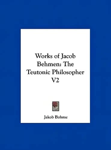 Works Of Jacob Behmen The Teutonic Philosopher V2 De Bohme Jakob Vol 2 Editorial
