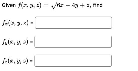 Solved Given F X Y Z 6x−4y Z Fx X Y Z Fy X Y Z