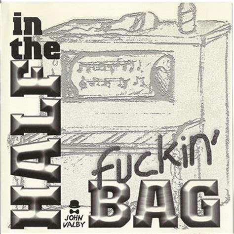 Half In The Fuckin Bag John Valby