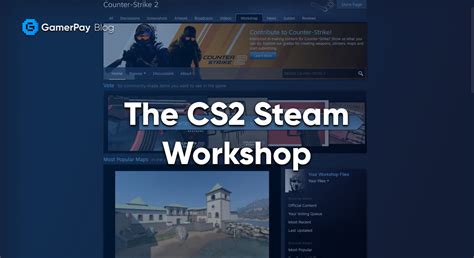 The Cs2 Steam Workshop Guide And Overview — Gamerpay Blog