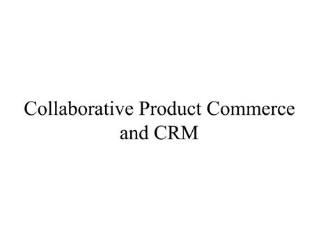 Ppt Collaborative Product Commerce And Crm Powerpoint Presentation