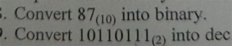 Convert 87 Base 10 Into Binary Convert 10110111 Base 2 Into Decimal
