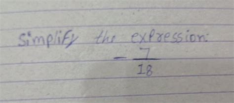 Simplify The Expression Frac 7 18 Filo