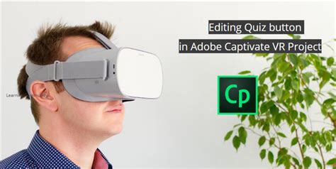 How To Edit The Quiz Button In Adobe Captivate Virtual Reality Project Elearning