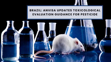 Anvisa Updated Pesticide Guidelines For Toxicological Evaluations