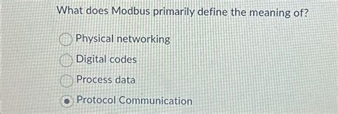 Solved What Does Modbus Primarily Define The Meaning