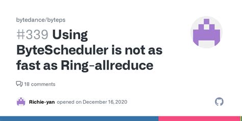 Using Bytescheduler Is Not As Fast As Ring Allreduce · Issue 339 · Bytedancebyteps · Github