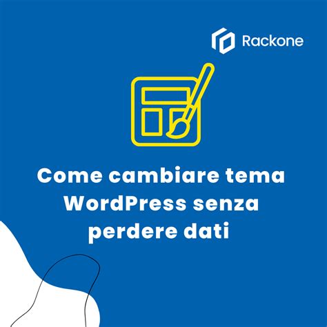 come cambiare tema wordpress senza perdere dati rackone it