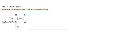 name the alkene belowe only e z designators to