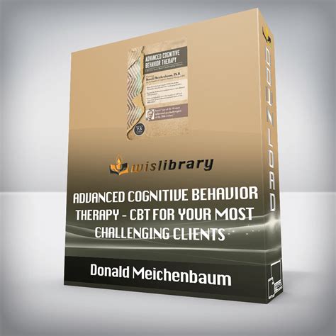 Donald Meichenbaum Advanced Cognitive Behavior Therapy Cbt For Your Most Challenging Clients