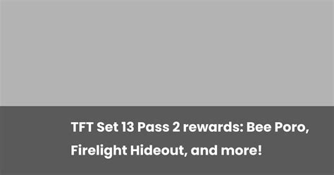 Tft Set 13 Pass 2 Rewards Bee Poro Firelight Hideout And More
