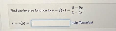 Solved Find The Inverse Function To Y F X 3−9x8−9x X G Y