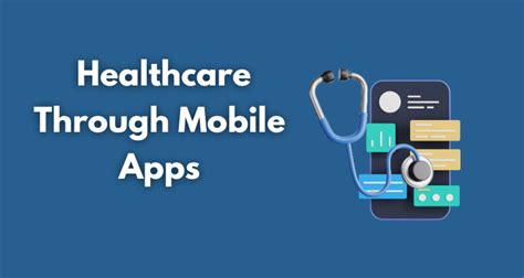Transforming Healthcare Through Mobile Apps