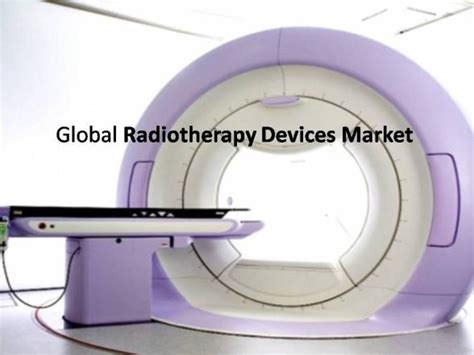 Global Radiotherapy Devices Market Slidestoc Download Ppt