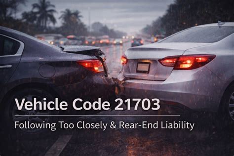 Vehicle Code 21703 Following Too Closely And Rear End Liability Win