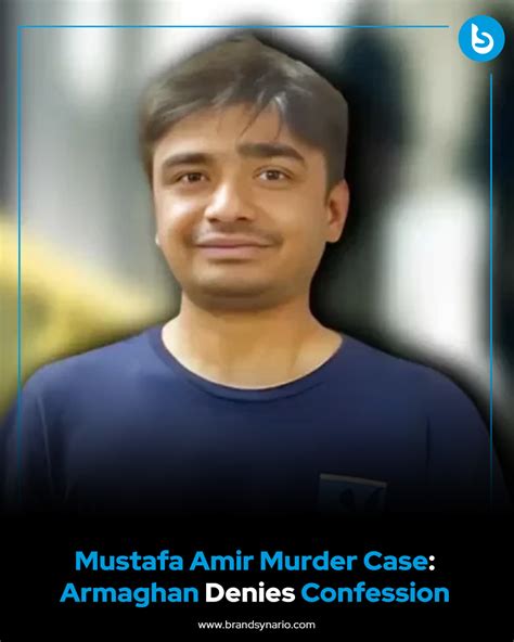 Brandsynario Armaghan Qureshi The Prime Suspect In The Mustafa Amir Murder Case Has Denied