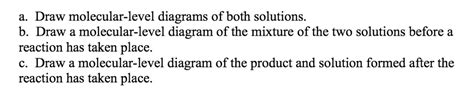 Solved Draw Molecular Level Diagrams Of Both Solutions B Draw Molecular Level Diagram Of The