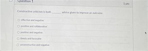 Solved Question 1 1 Pts Constructive Criticism Is Both