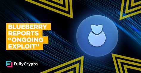 Defi Protocol Blueberry Reports Ongoing Exploit”