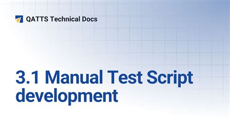 3 1 Manual Test Script Development Qatts Technical Docs