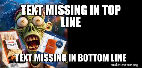 Text Missing In Top Line Text Missing In Bottom Line Meme Generator