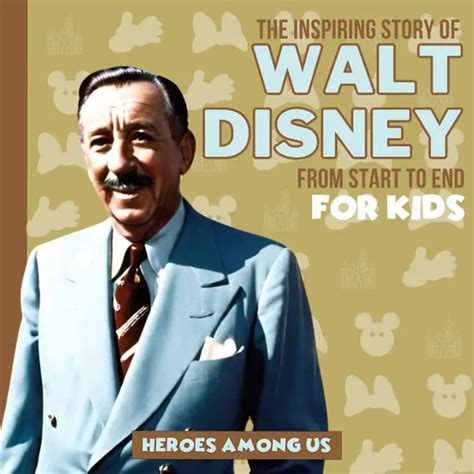 Walt Disney The Inspiring Story Of Walt Disney From Start To End E