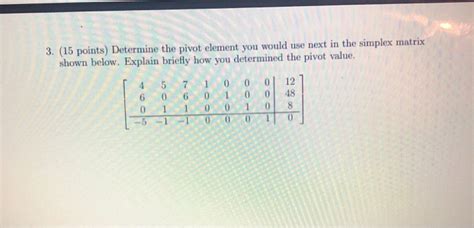 solved 3 15 points determine the pivot element you would