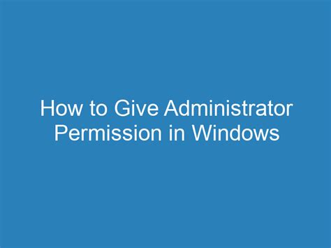 How To Give Administrator Permission In Windows 11 A Step By Step Guide