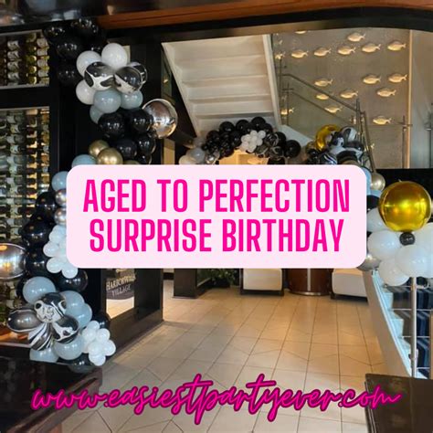 Aged To Perfection Surprise Birthday Easiest Party Ever