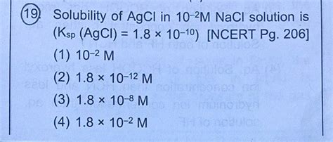 19 Solubility Of Agcl In 10 2m Nacl Solution Is Ksp Agcl 18 X 10 1