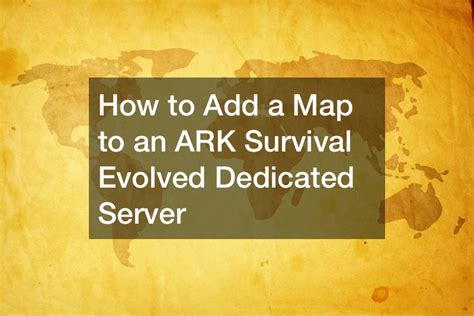 How To Add A Map To An ARK Survival Evolved Dedicated Server Cost Of College Education