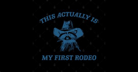This Actually Is My First Rodeo Funny Raccoon Trash Panda Meme