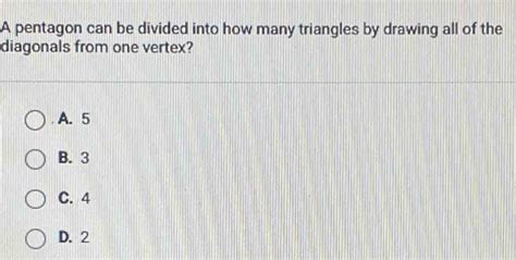 Solved: A pentagon can be divided into how many triangles by drawing all of the diagonals from ...